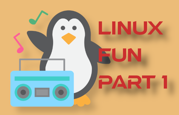 Linux Fun - Part 1